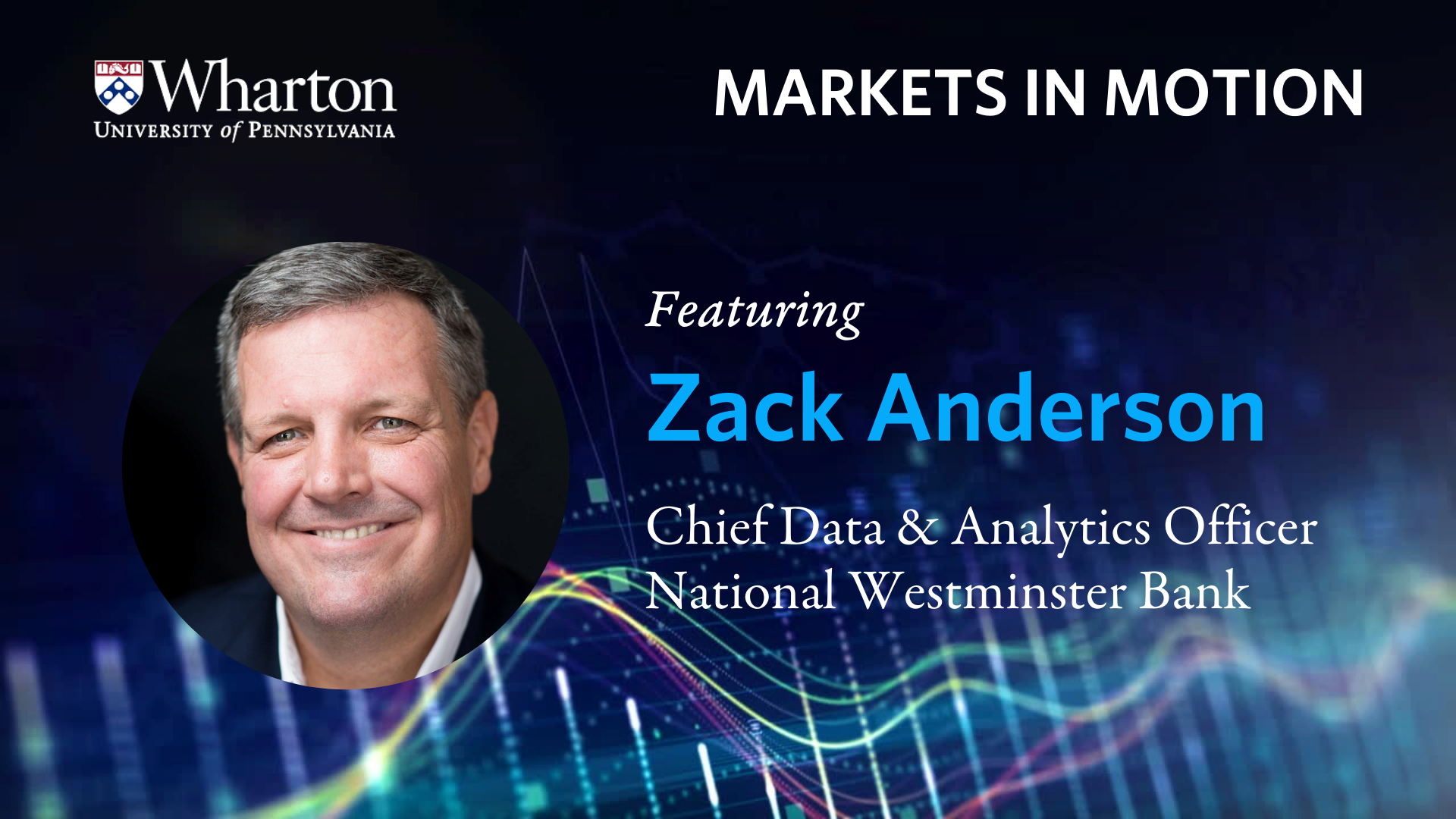 Markets in Motion with Zack Anderson, CDAO at National Westminster Bank - Wharton AI & Analytics ...